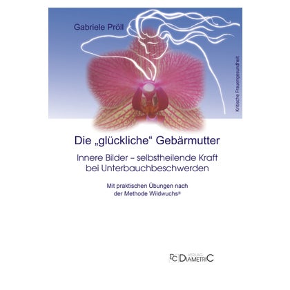 Die "glückliche" Gebärmutter: Innere Bilder – selbstheilende Kraft bei ...